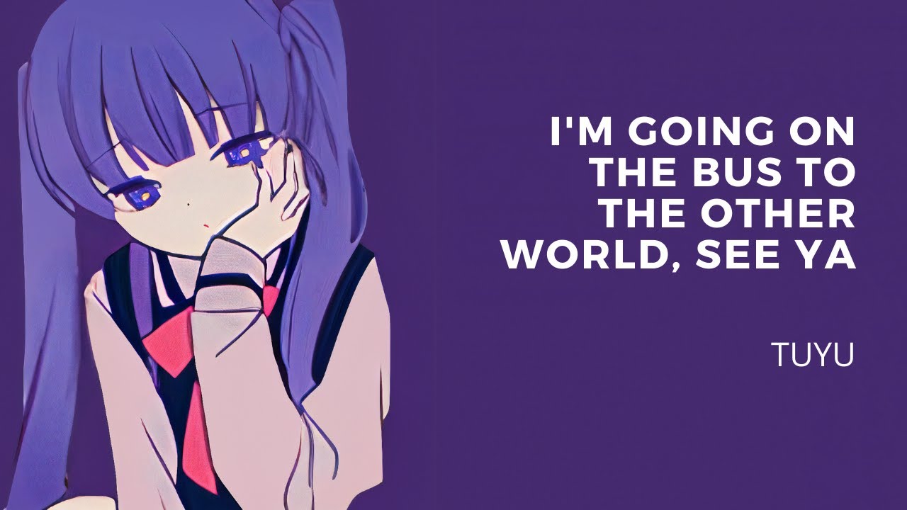 I'm getting on the bus to the other world, See ya - TUYU | あの世行きのバスに乗って ...