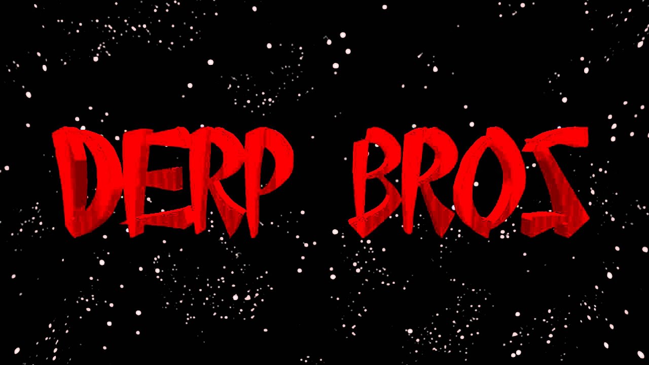 Derp Bros Intro! - YouTube