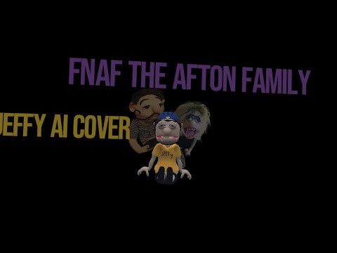 FNAF the afton family jeffy ai cover - YouTube
