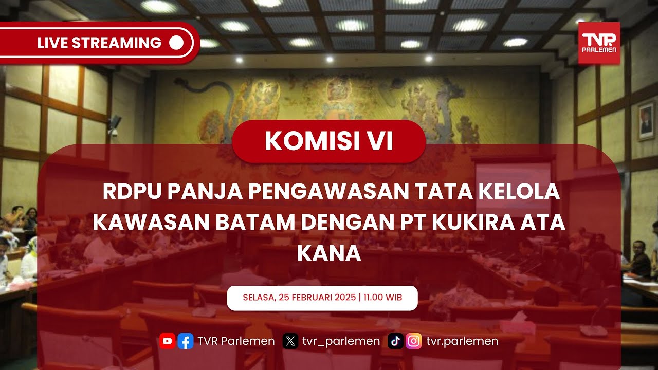 KOMISI VI DPR RI RDPU PANJA PENGAWASAN TATA KELOLA KAWASAN BATAM DENGAN ...