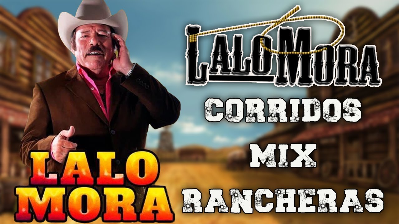 Lalo Mora - 30 de Las Mejores Canciones de Corridos y Rancheras | Mix Grandes Éxitos de Amor ...