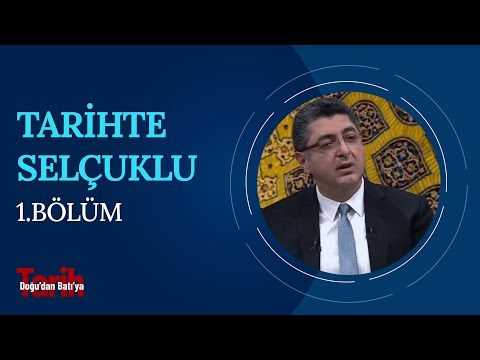 Bilinmeyen yönleriyle Selçuklu Tarihi | Doğu'dan Batı'ya Tarih (1. Bölüm)