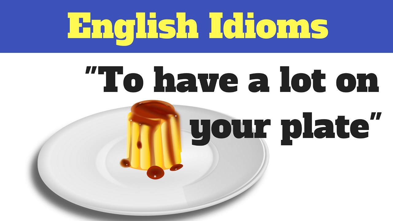 Meaning Of A Lot On Your Plate English Idioms YouTube meaning-of-a-lot-on-your-plate-english-idioms-youtube