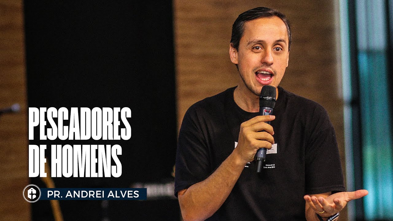 PESCADORES DE HOMENS || Pr. Andrei Alves - YouTube