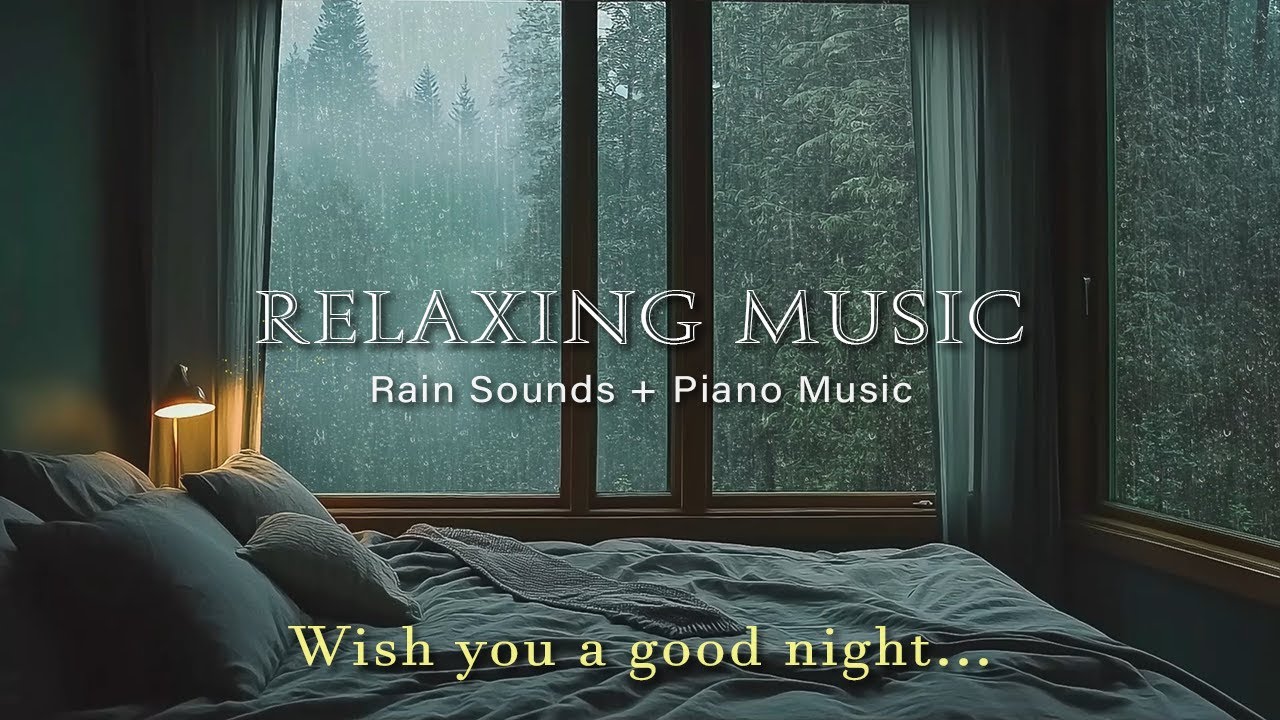 Wish You A Good Night - Relaxing Piano Music & Soft Rain Sounds for ...