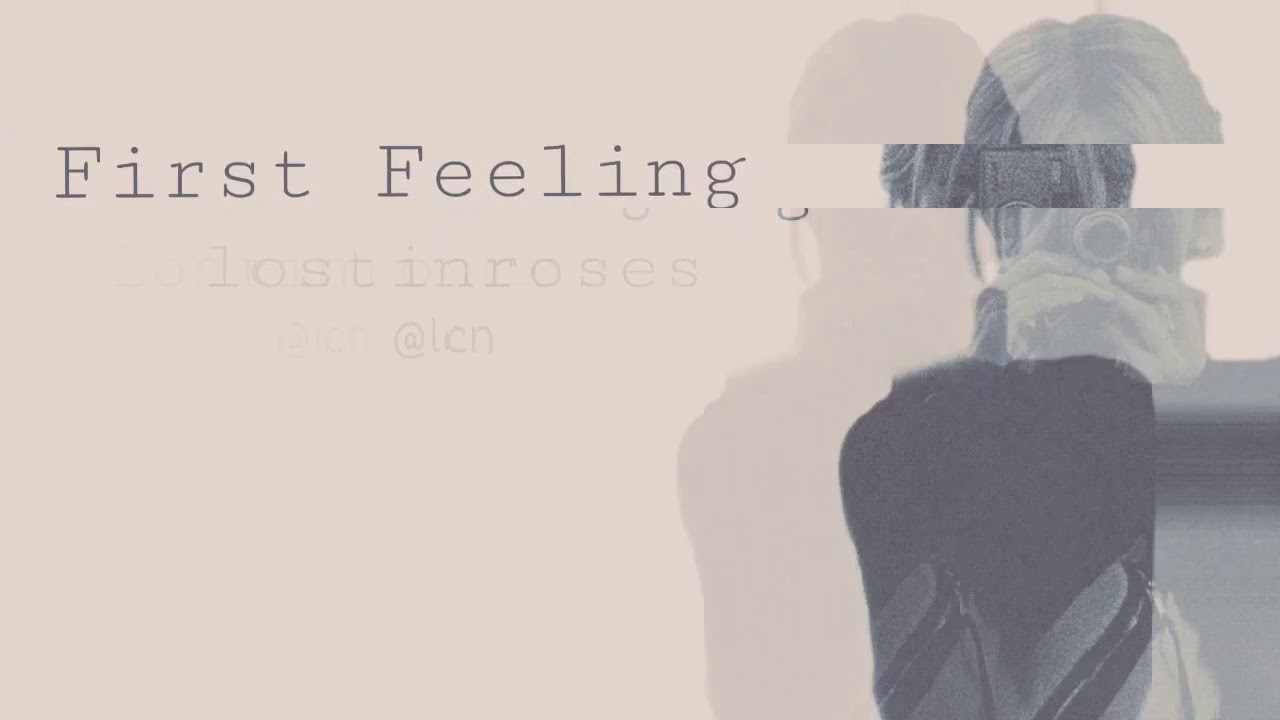 First Feeling_lostinroses | video fm - YouTube