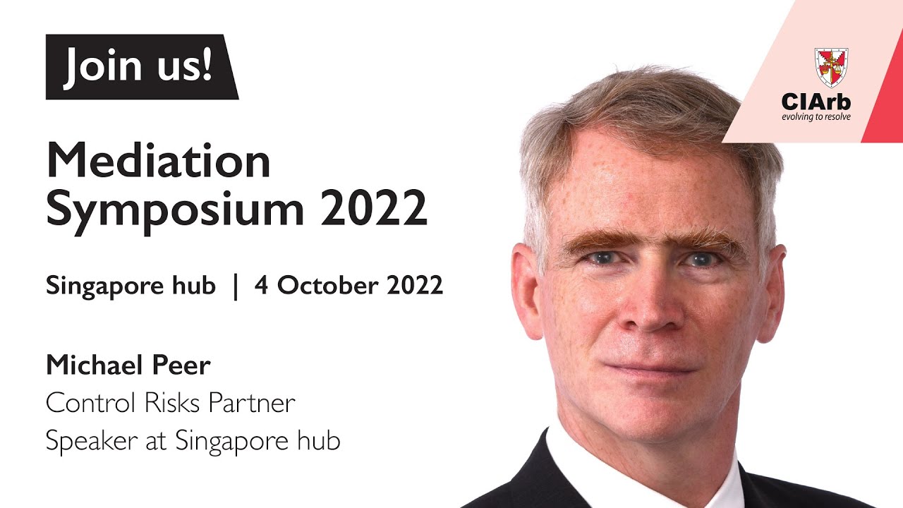 Michael Peer FCIArb, welcomes you to Ciarb’s Mediation Symposium 2022 ...