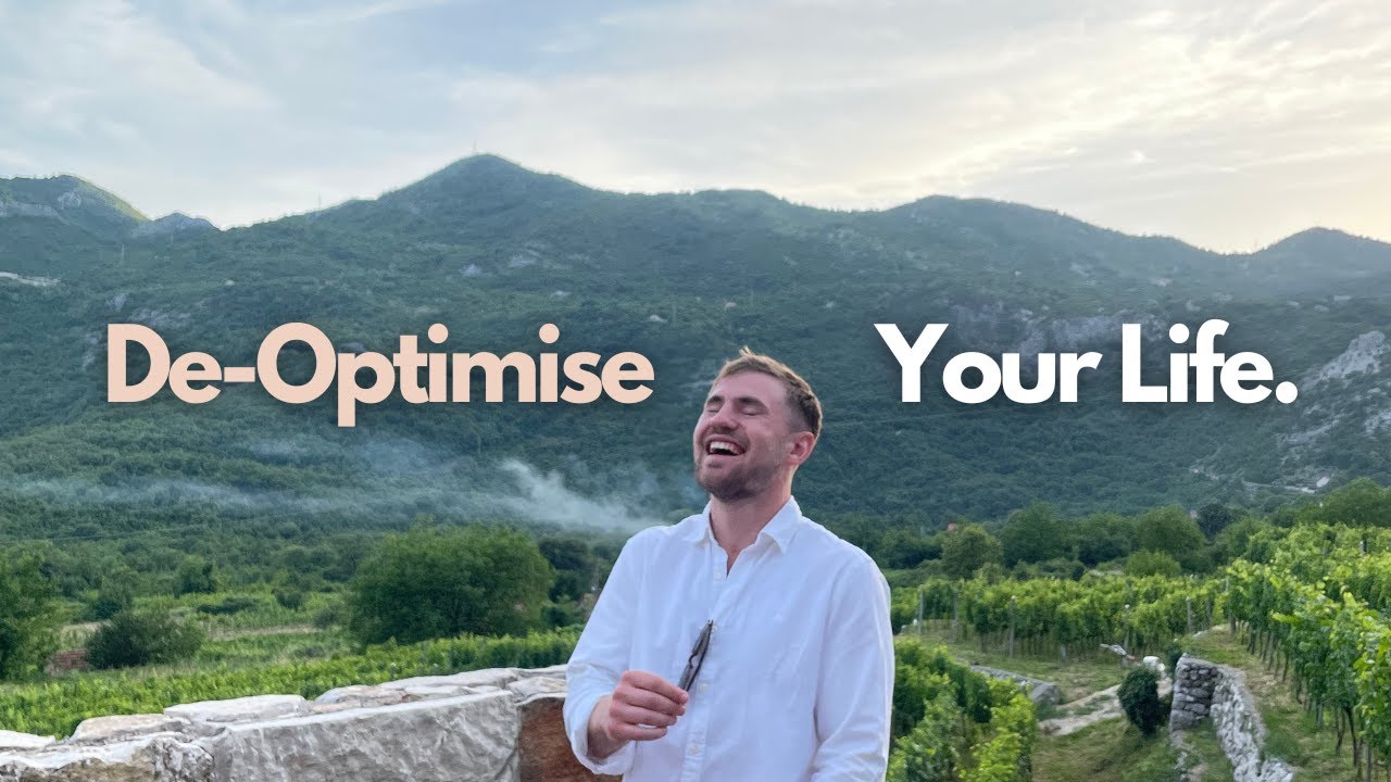 Why You Should De-optimise Your Life. - YouTube