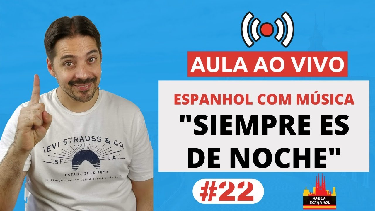 Aula ao Vivo #22 - Espanhol com Música - Siempre es de Noche ...