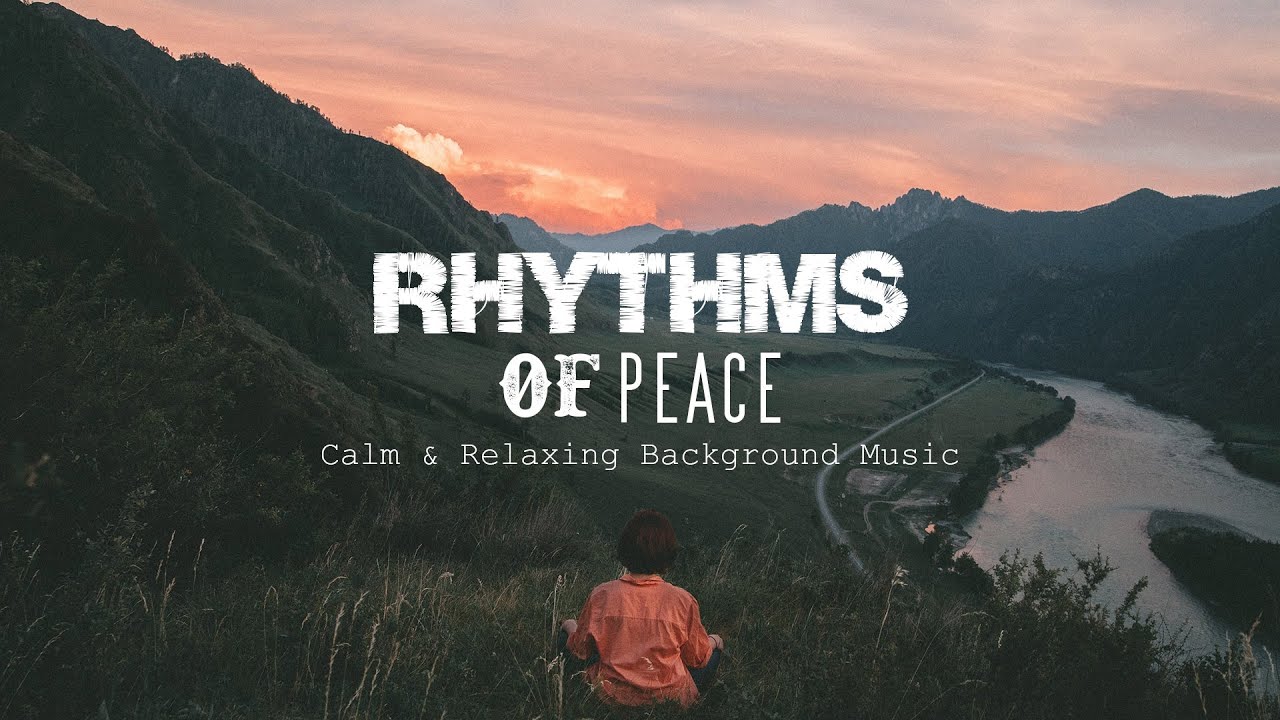 Rhythms of Peace: Calm & Relaxing Background Music | Work, Study, Chill ...