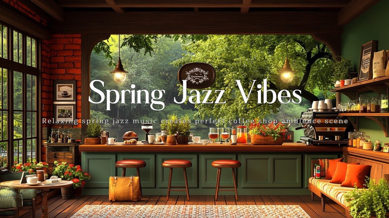 Beautiful Spring Jazz for Coffee Shop Ambience - Perfect Relaxing Music ...