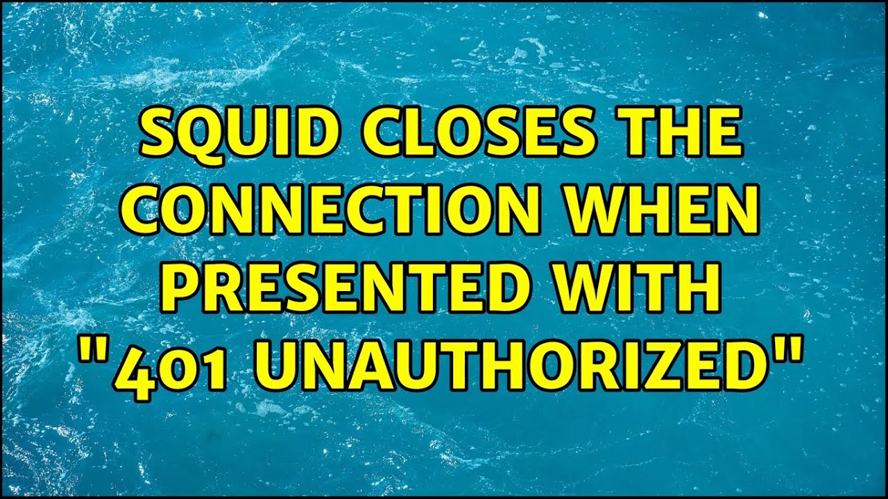 squid closes the connection when presented with "401 Unauthorized ...