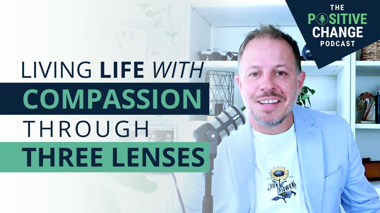 Living Life With Compassion Through Three Lenses || S02E18 - YouTube