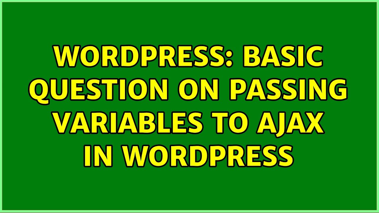 Wordpress Basic Question On Passing Variables To Ajax In Wordpress 3 8479