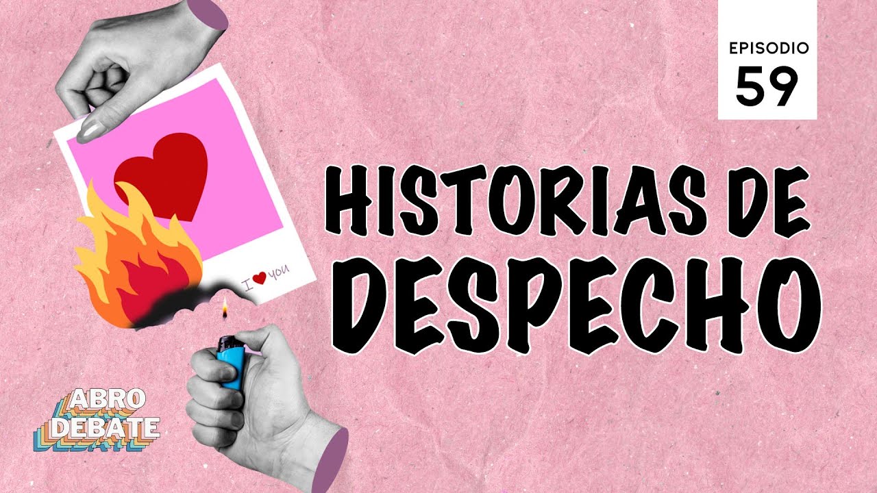 ¿Cómo Sobrevivir un Despecho? | EP 59 | Abro Debate - YouTube