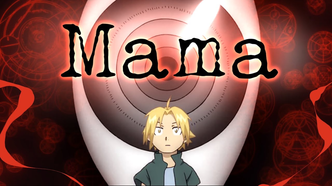 Mama - Fullmetal Alchemist: Brotherhood AMV {Ophelia} - YouTube