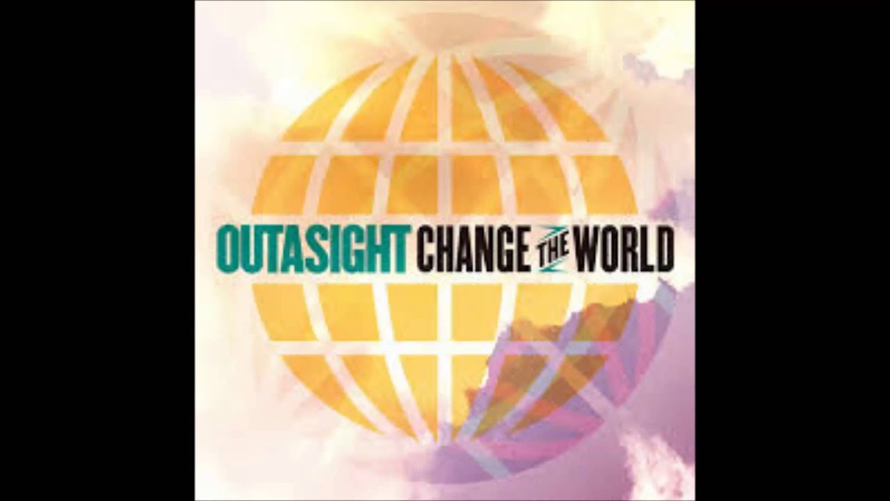 Outasight - Change The World - YouTube