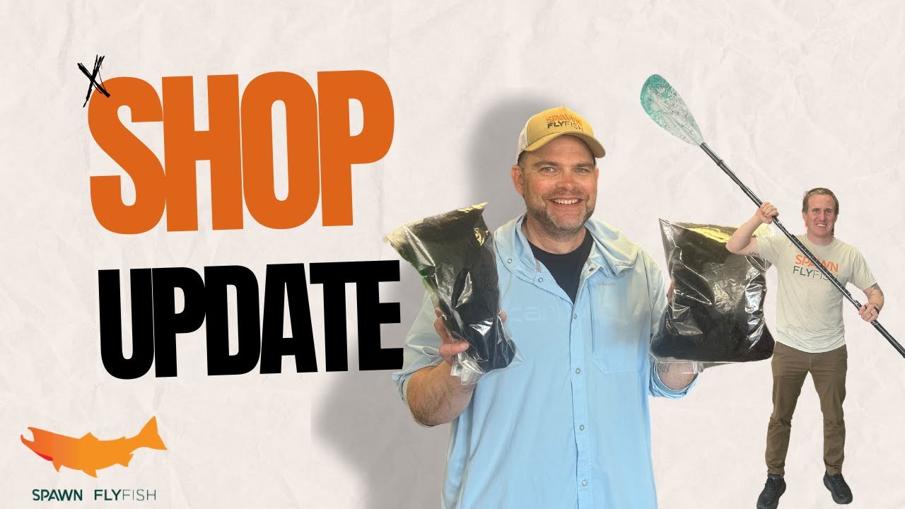 Spawn Fly Fish Shop Update - 5/9/2024 - YouTube