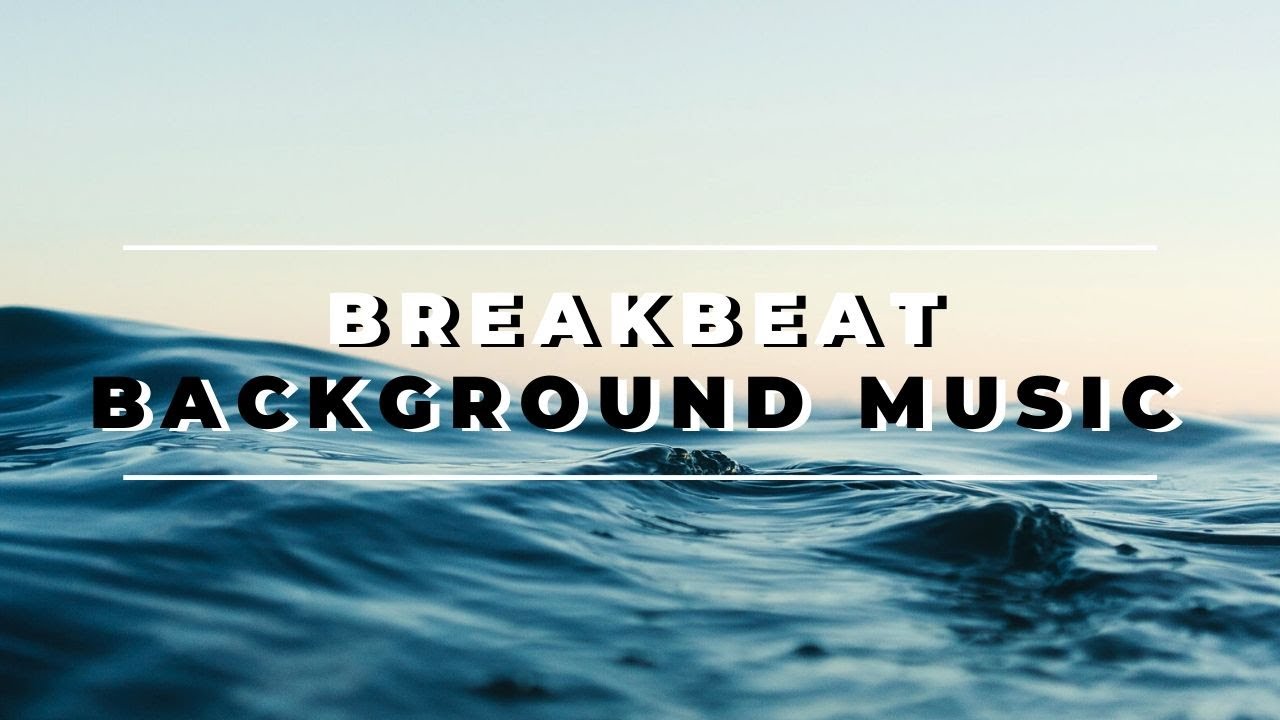 BREAKBEAT & UPBEAT BACKGROUND MUSIC (NO COPYRIGHT) - YouTube