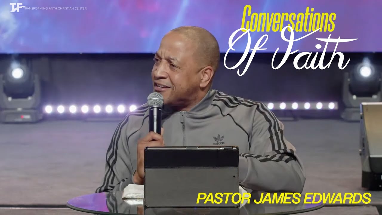 Conversations of Faith | April 17 , 2024 - Pastor James Edwards - YouTube