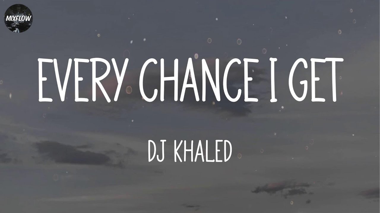 DJ Khaled - EVERY CHANCE I GET (feat. Lil Baby & Lil Durk) [Lyrics ...