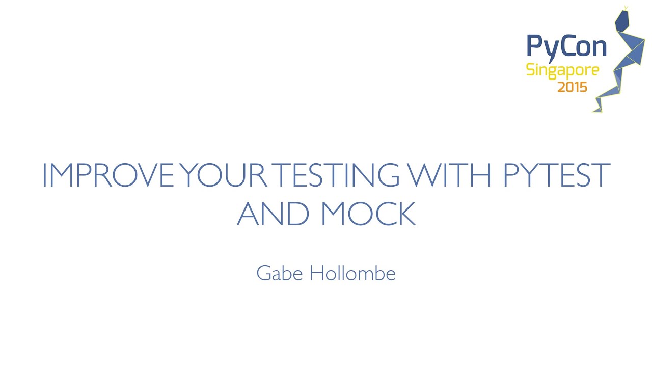 Improve Your Testing With Pytest And Mock Pycon Sg 2015 Youtube