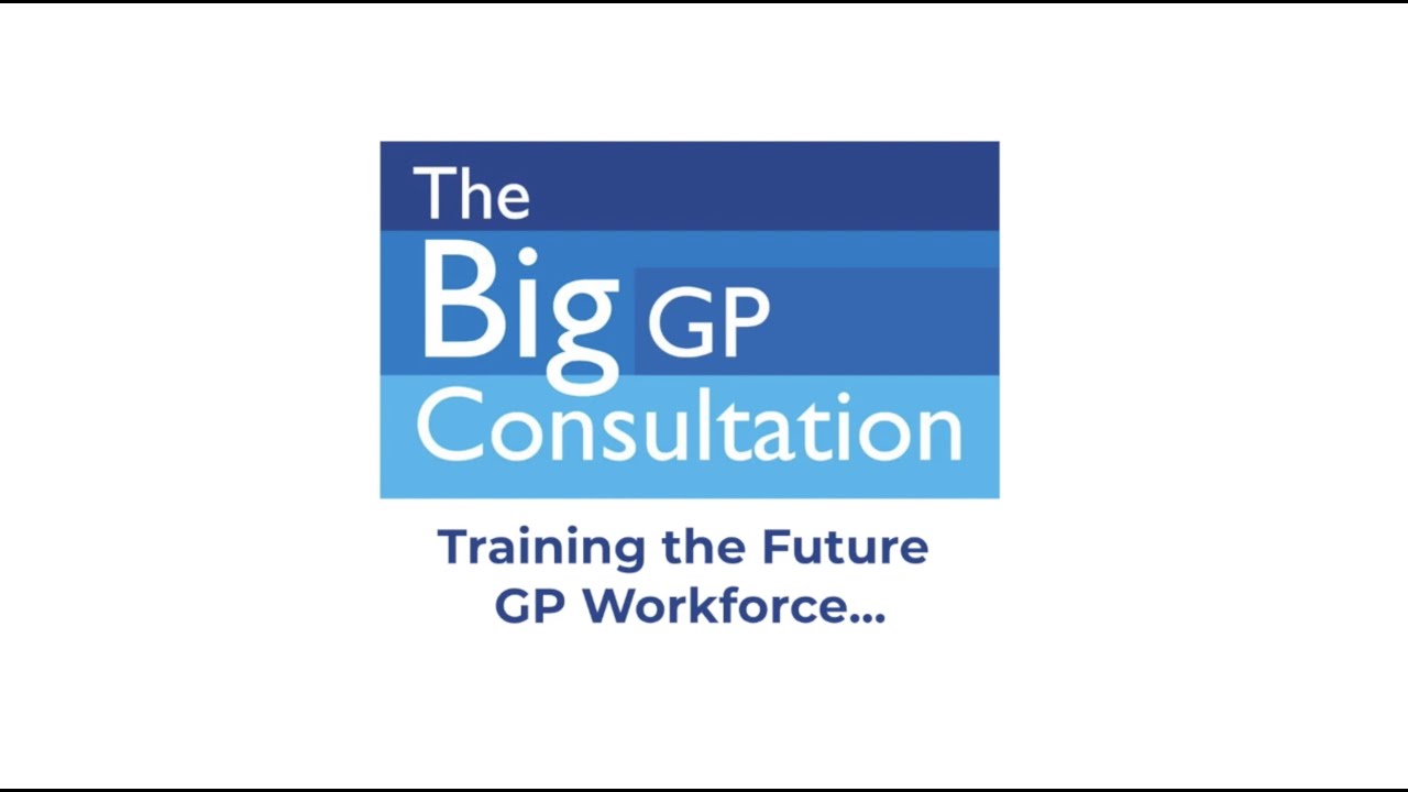 The Big GP Consultation - Training the Future GP Workforce - YouTube