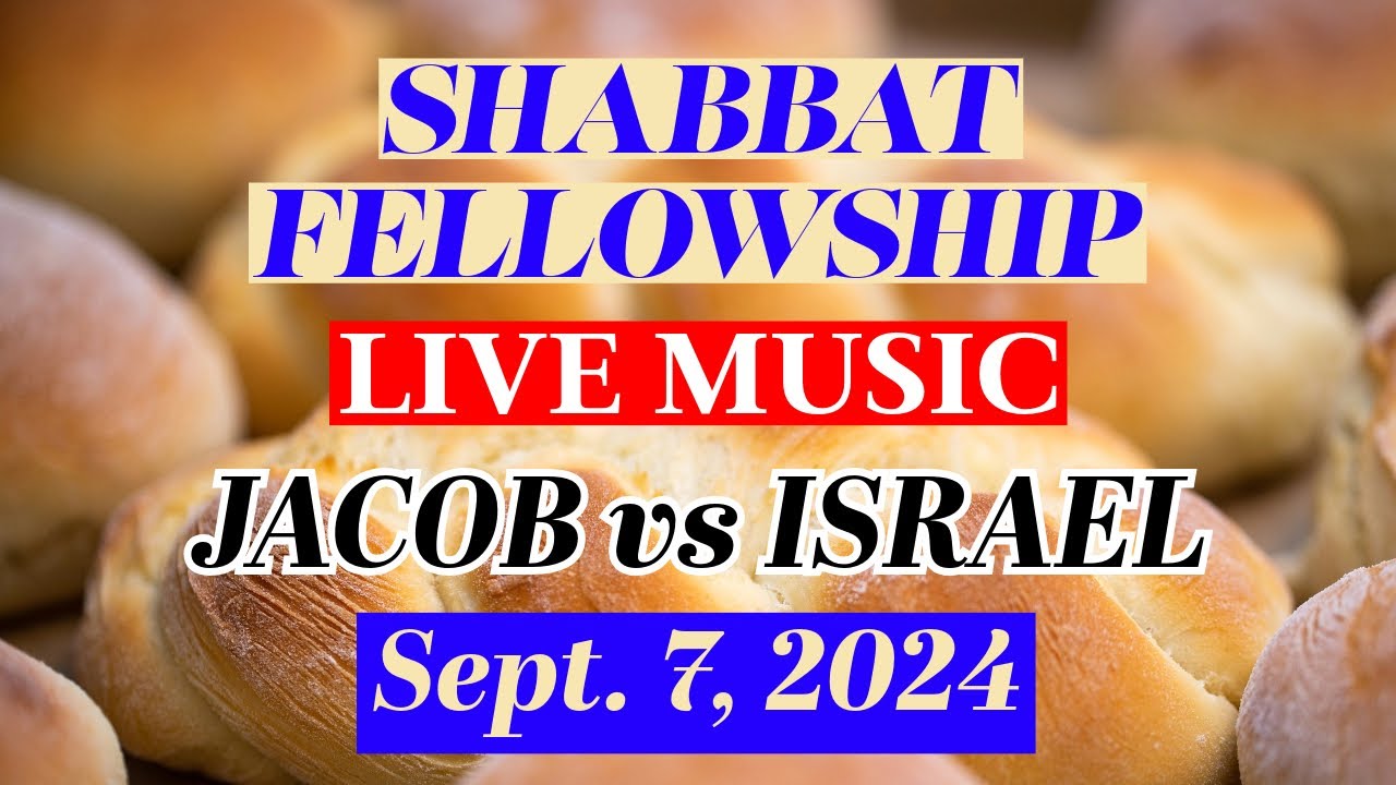 Shabbat Fellowship w/ Live Music - Jacob vs Israel (September 7, 2024 ...