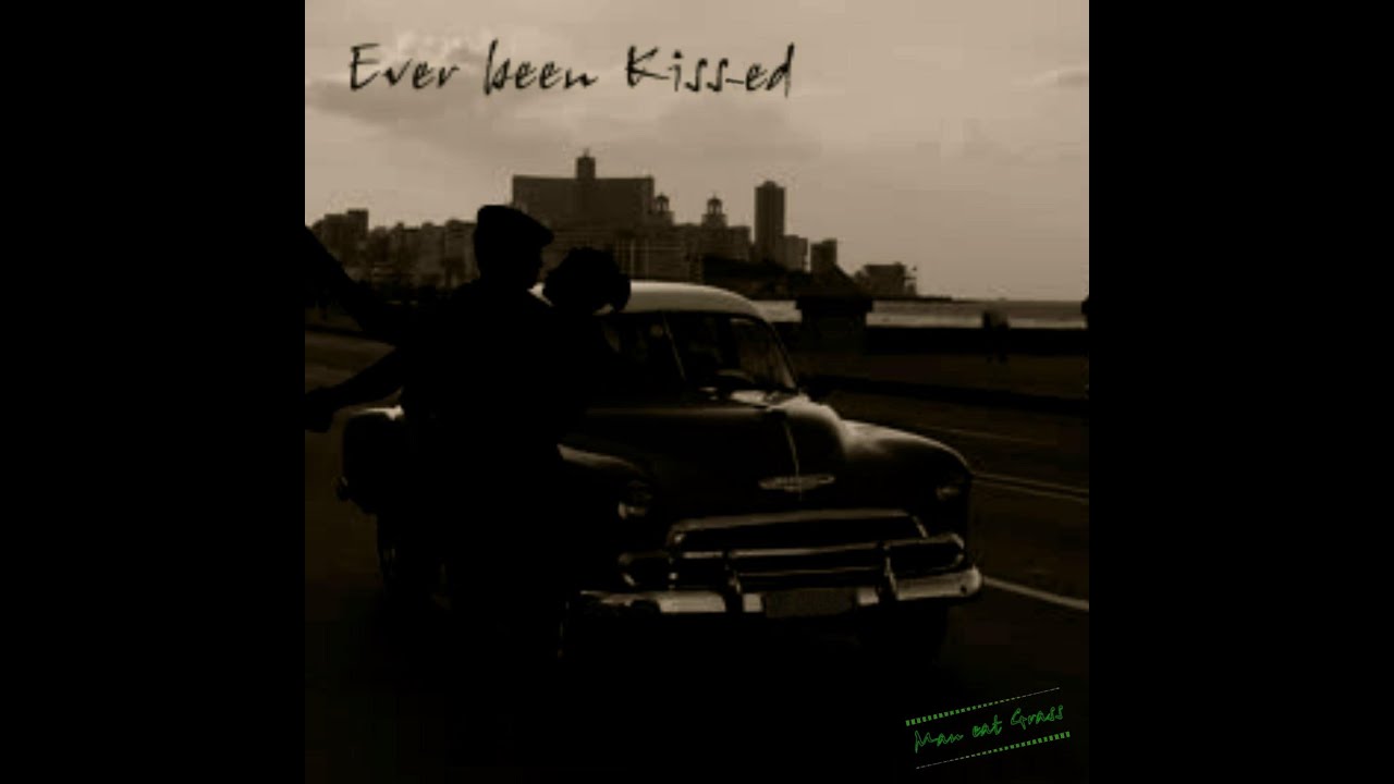Man eat Grass - Ever been Kiss-ed - YouTube