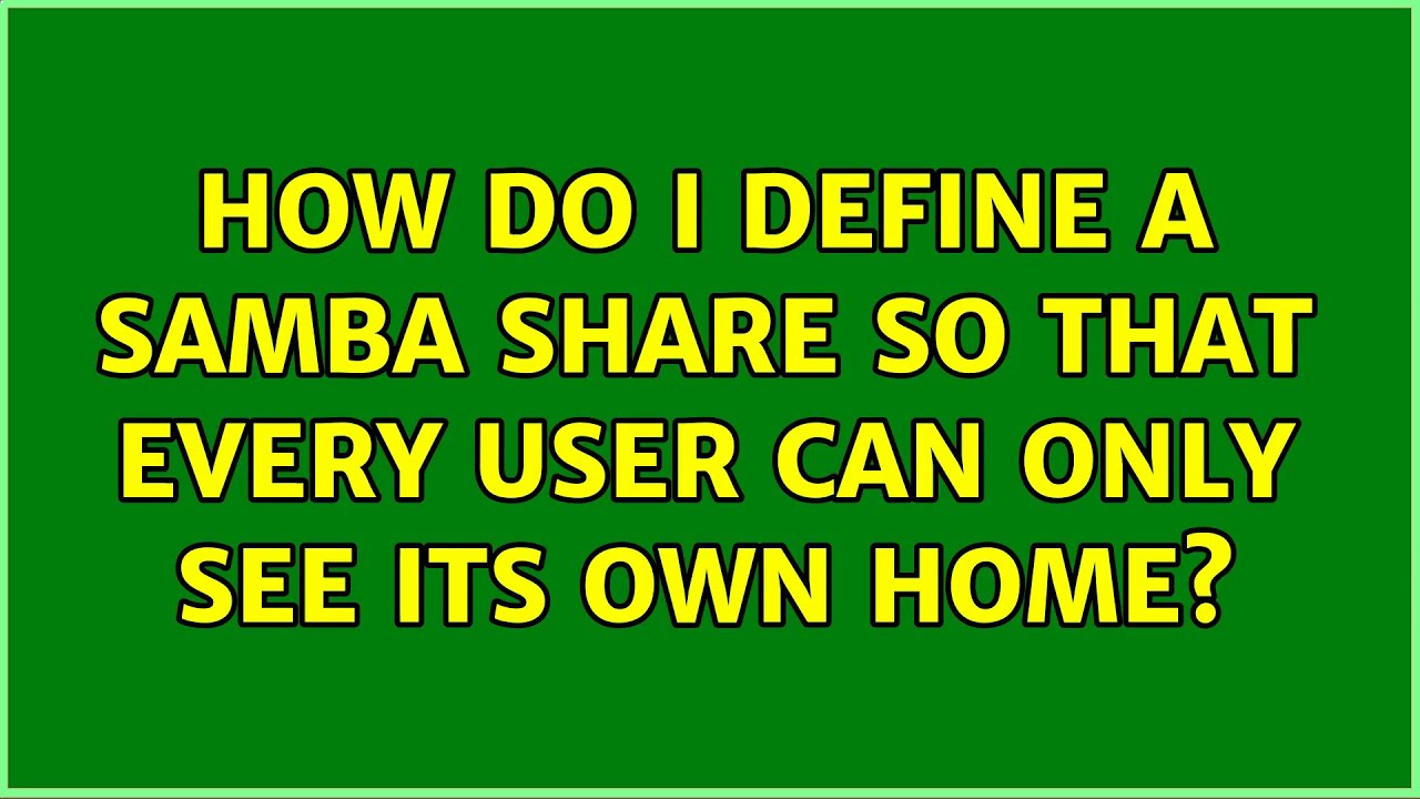 How do I define a samba share so that every user can only see its own ...