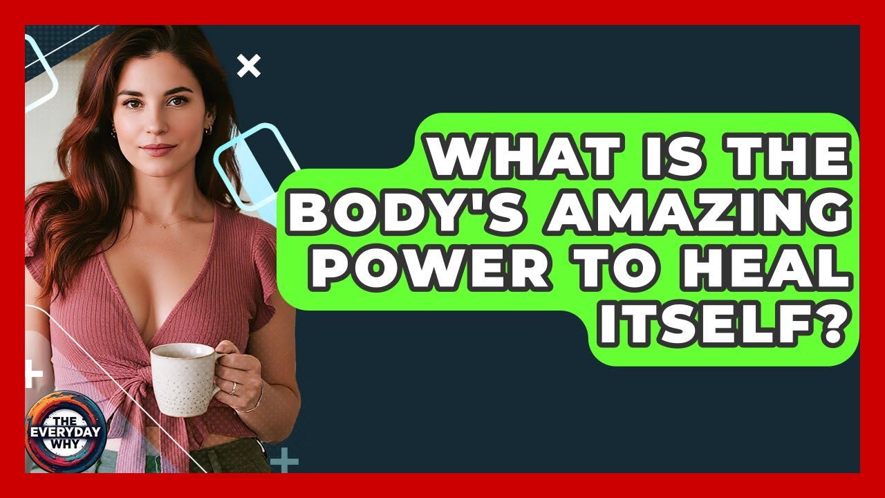 What Is The Body's Amazing Power To Heal Itself? - The Everyday Why ...