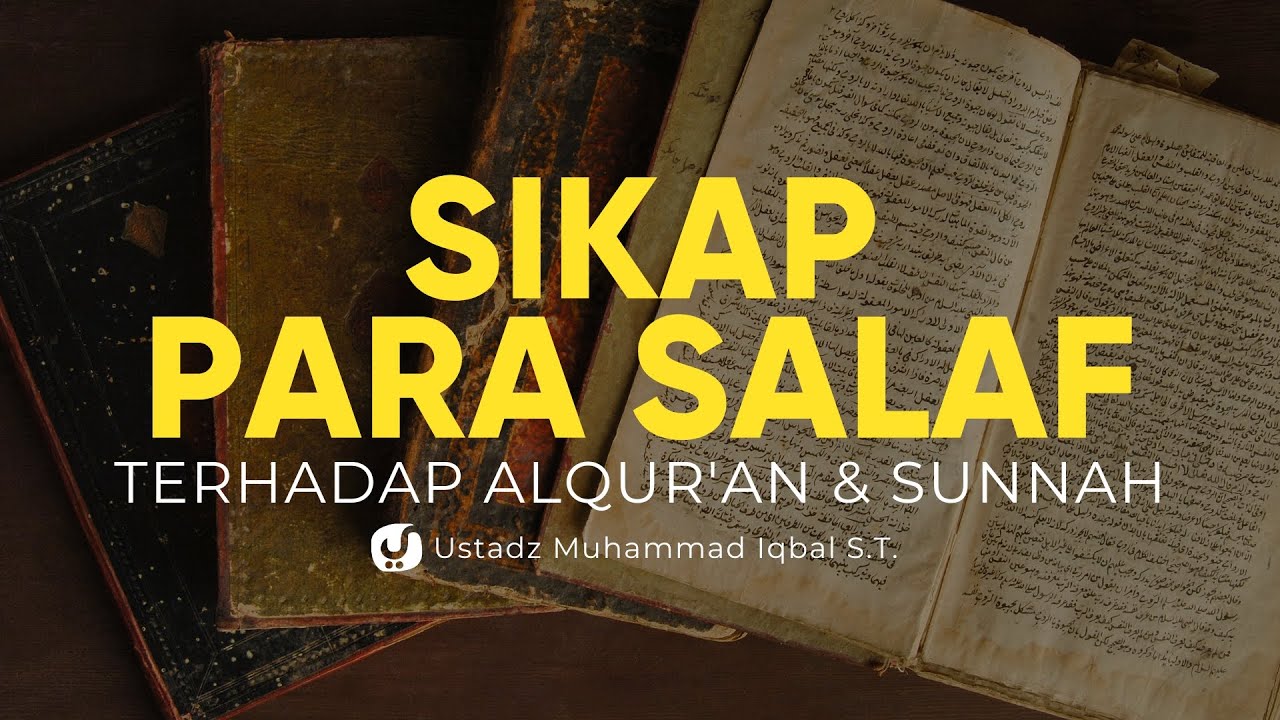 Sikap Para Salaf Terhadap Al Quran dan Sunnah - Ustadz Muhammad Iqbal ...