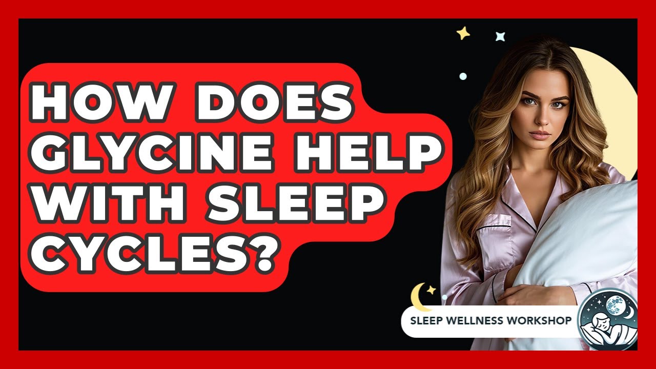 How Does Glycine Help With Sleep Cycles? - Sleep Wellness Workshop ...