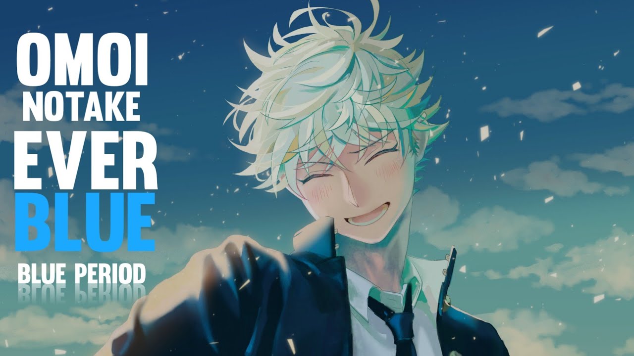 Lagu Anime Omoinotake EVERBLUE - Blue Period lirik Indonesia - YouTube