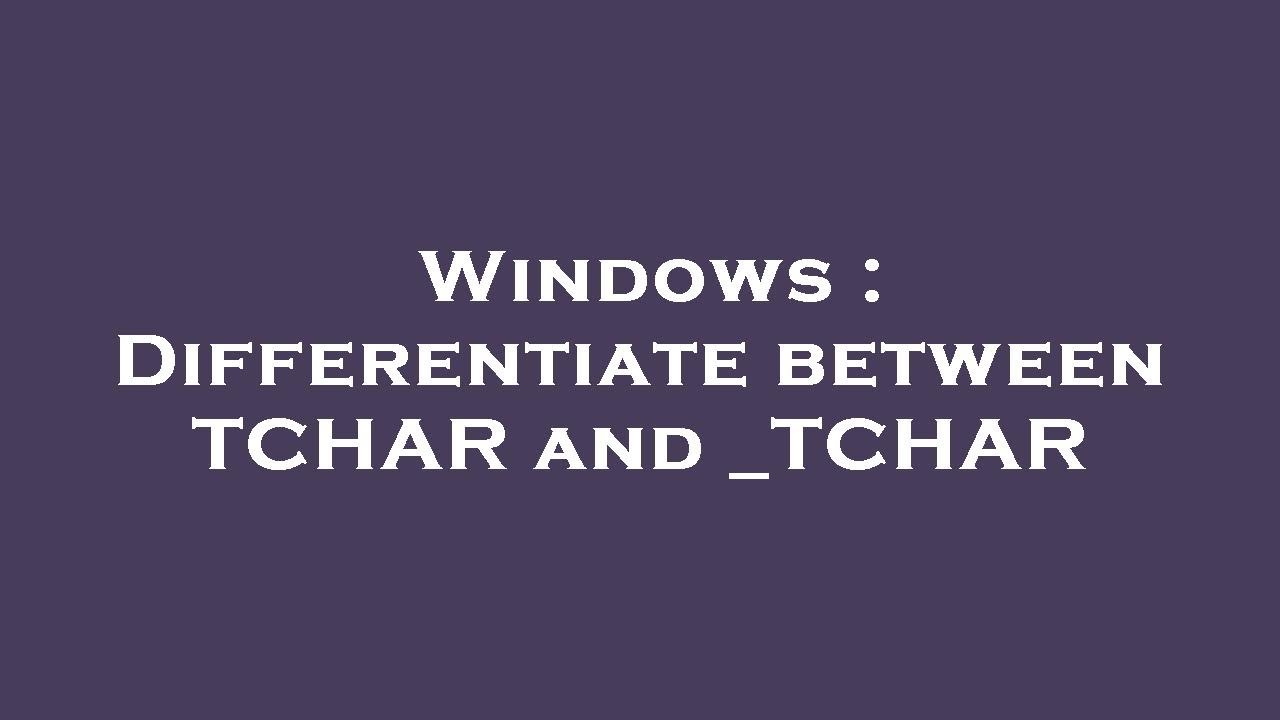 Windows : Differentiate between TCHAR and _TCHAR - YouTube