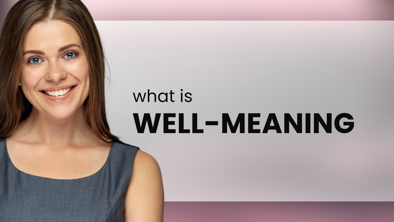 Well meaning WELL MEANING Definition YouTube well-meaning-well-meaning-definition-youtube