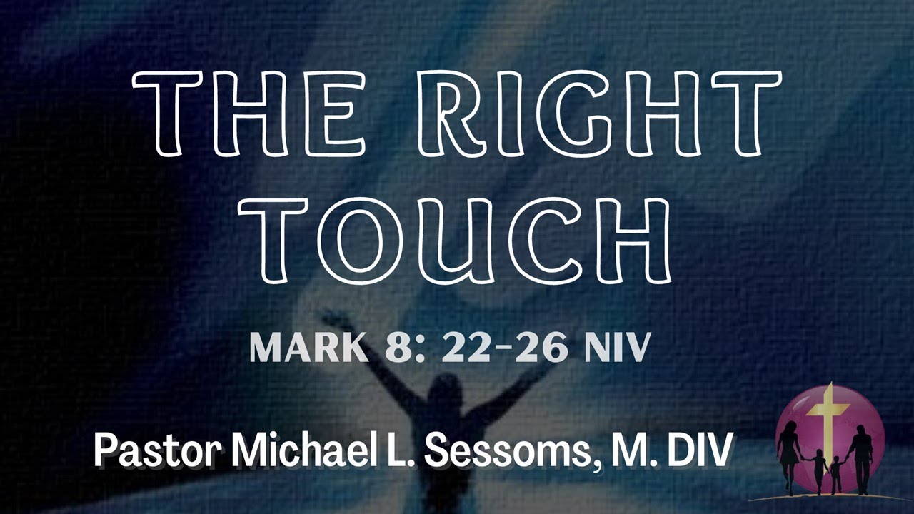 "The Right Touch" Scripture: Mark 8:22-26 (NIV) - YouTube