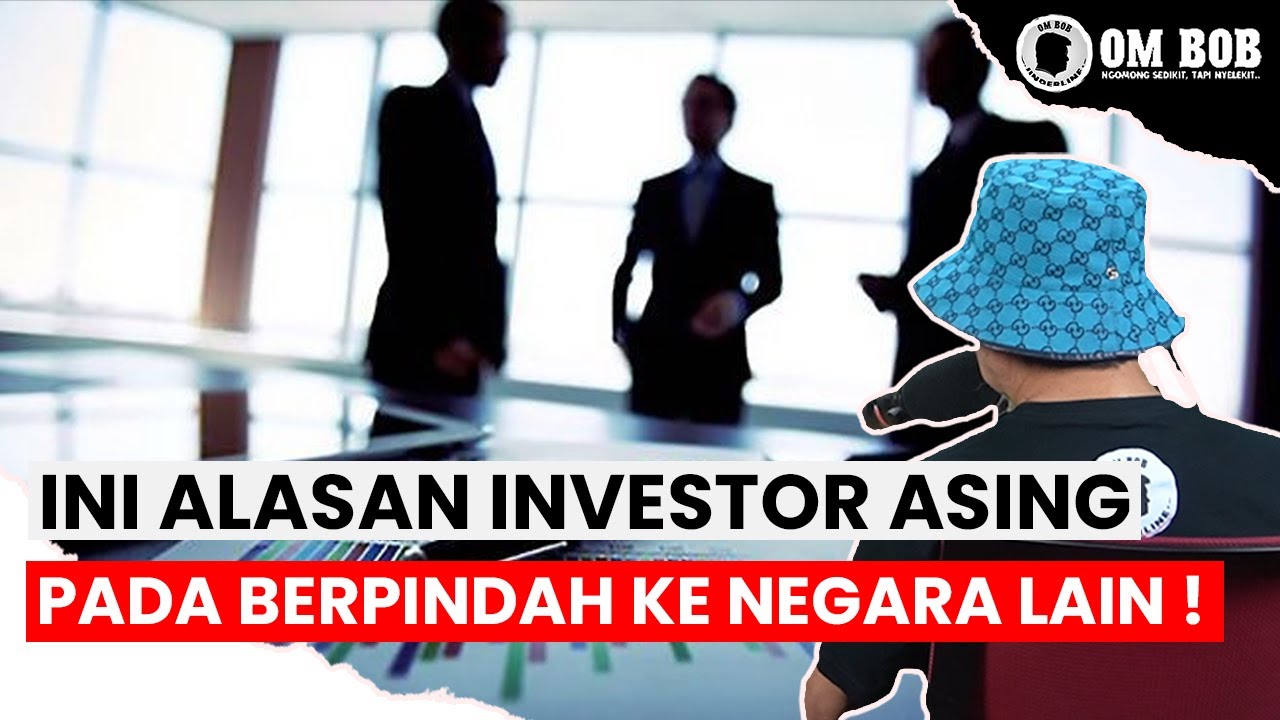 Ini Alasan Investor Asing Pada Berpindah Ke Negara Lain! - YouTube