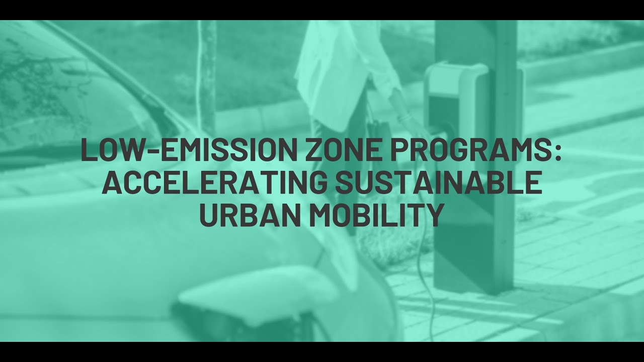 Low-Emission Zone Programs: Accelerating Sustainable Urban Mobility (Webinar) - YouTube