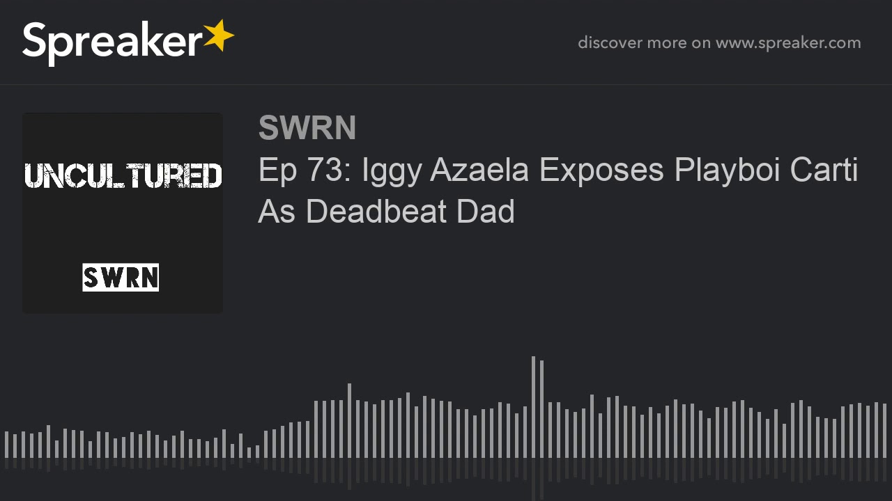 Ep 73: Iggy Azaela Exposes Playboi Carti As Deadbeat Dad (part 2 of 5 ...