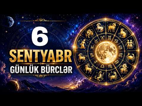 6 Sentyabr  Günlük Bürclər | Bu Gün Sizi Nələr Gözləyir?