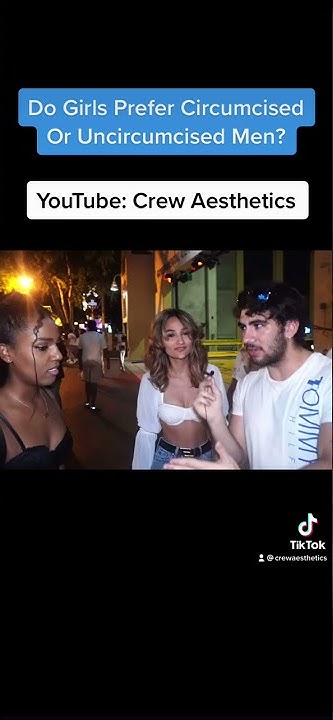 Do Girls Prefer Circumcised Or Uncircumcised Men Youtube
