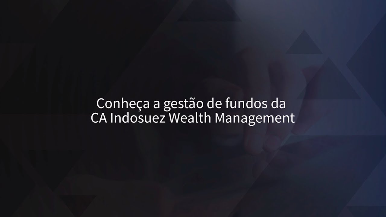 Conheça a Gestão de Fundos da CA Indosuez Wealth Management - YouTube