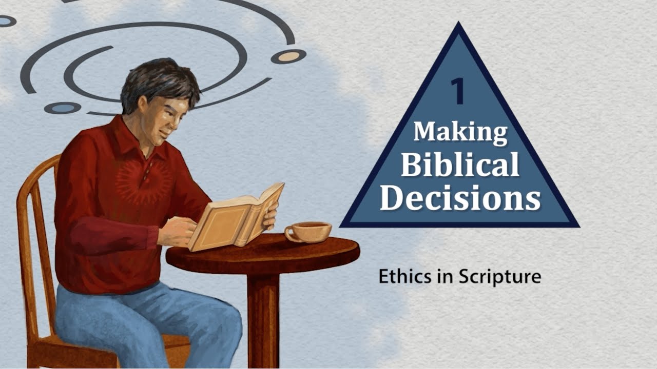 Making Biblical Decisions - Lesson 1: Ethics in Scripture - YouTube