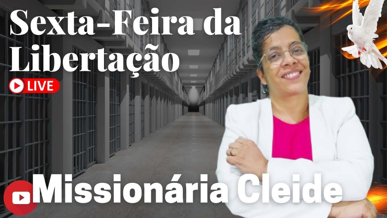 8° LIVE: SEXTA DA LIBERTAÇÃO - MISSIONÁRIA CLEIDE - YouTube