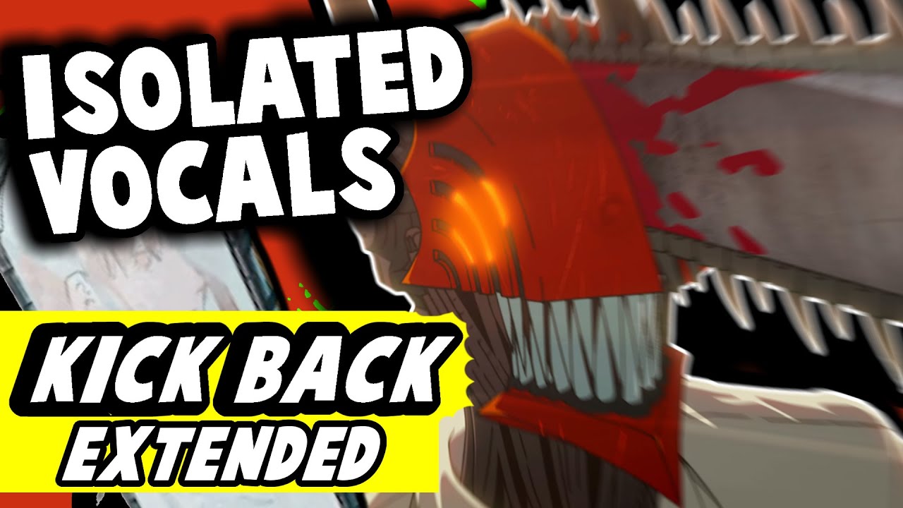 KICK BACK (Vocals Only) EXTENDED - CHAINSAW MAN Opening 1 FULL by ...