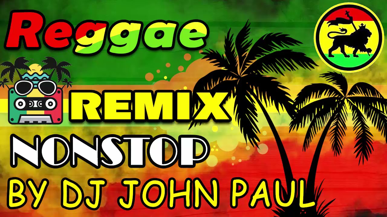 REGGAE REMIX NONSTOP VOL 17 🎧 DJ JOHN PAUL REGGAE ⚡🌹 Best Of Reggae ...