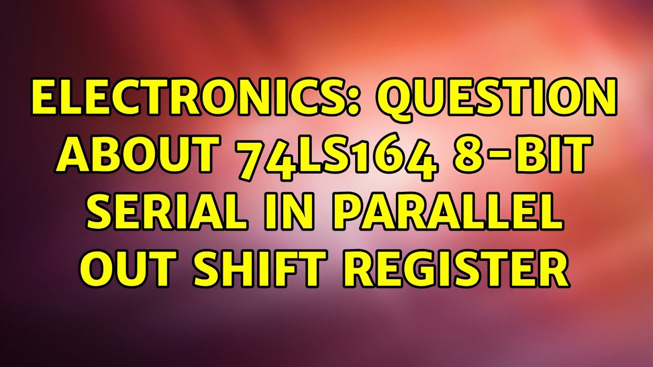 Electronics: Question about 74LS164 8-bit serial in parallel out shift ...