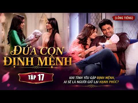 Đứa Con Định Mệnh – Tập 17 | Phim Ấn Độ 2026 - Phim Tình Cảm Gia Đình Ấn Độ Hay Nhất [Lồng Tiếng]