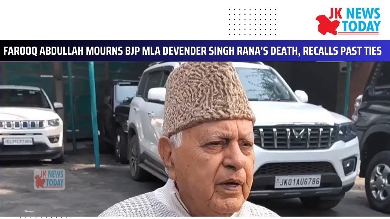 Farooq Abdullah mourns BJP MLA Devender Singh Rana's death, recalls past ties | JK News Today ...